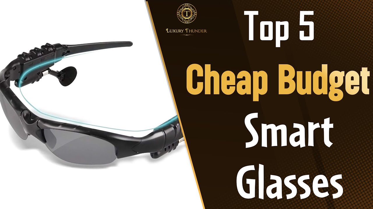 Top 5 Cheap Budget Future Smart Glasses in 2023 - YouTube