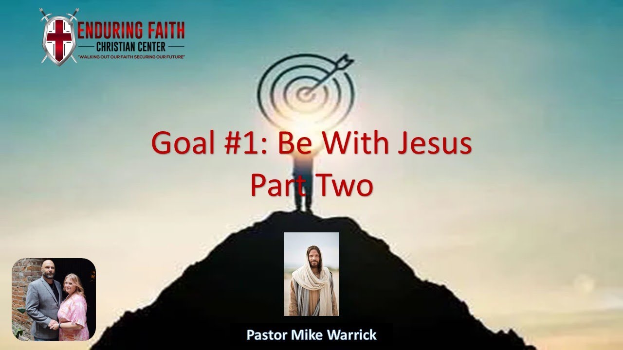 Disciple: Goal #1 Be With Jesus Part Two - Enduring Faith Christian ...