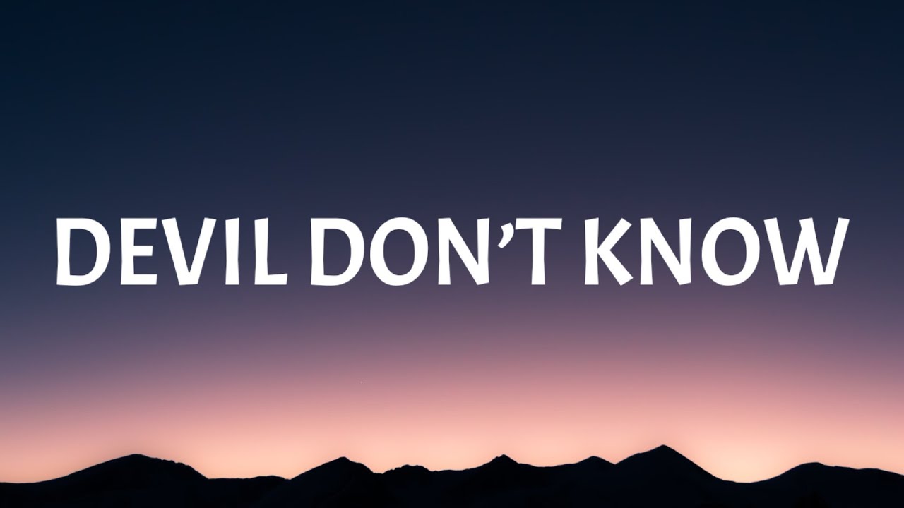 Morgan Wallen - Devil Don’t Know (Lyrics) - YouTube