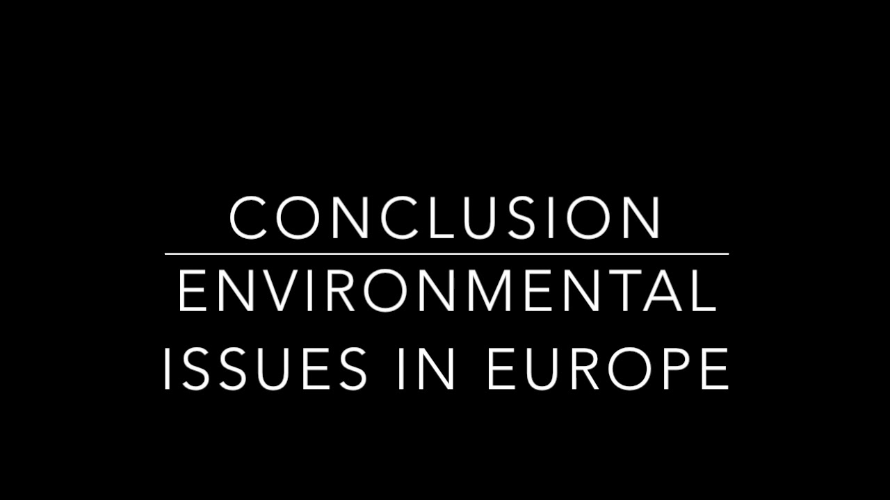 Conclusion- Environmental Issues in Europe - YouTube