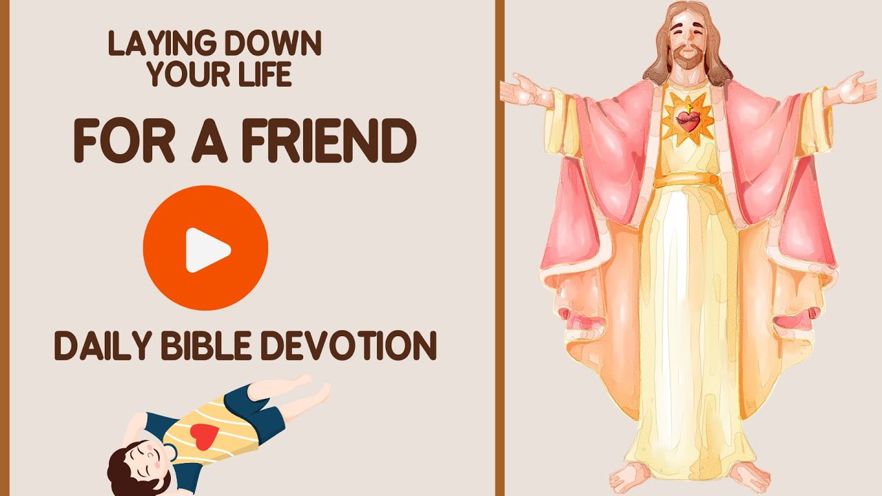 Laying Down Your Life for a Friend - Daily Bible Devotion - YouTube