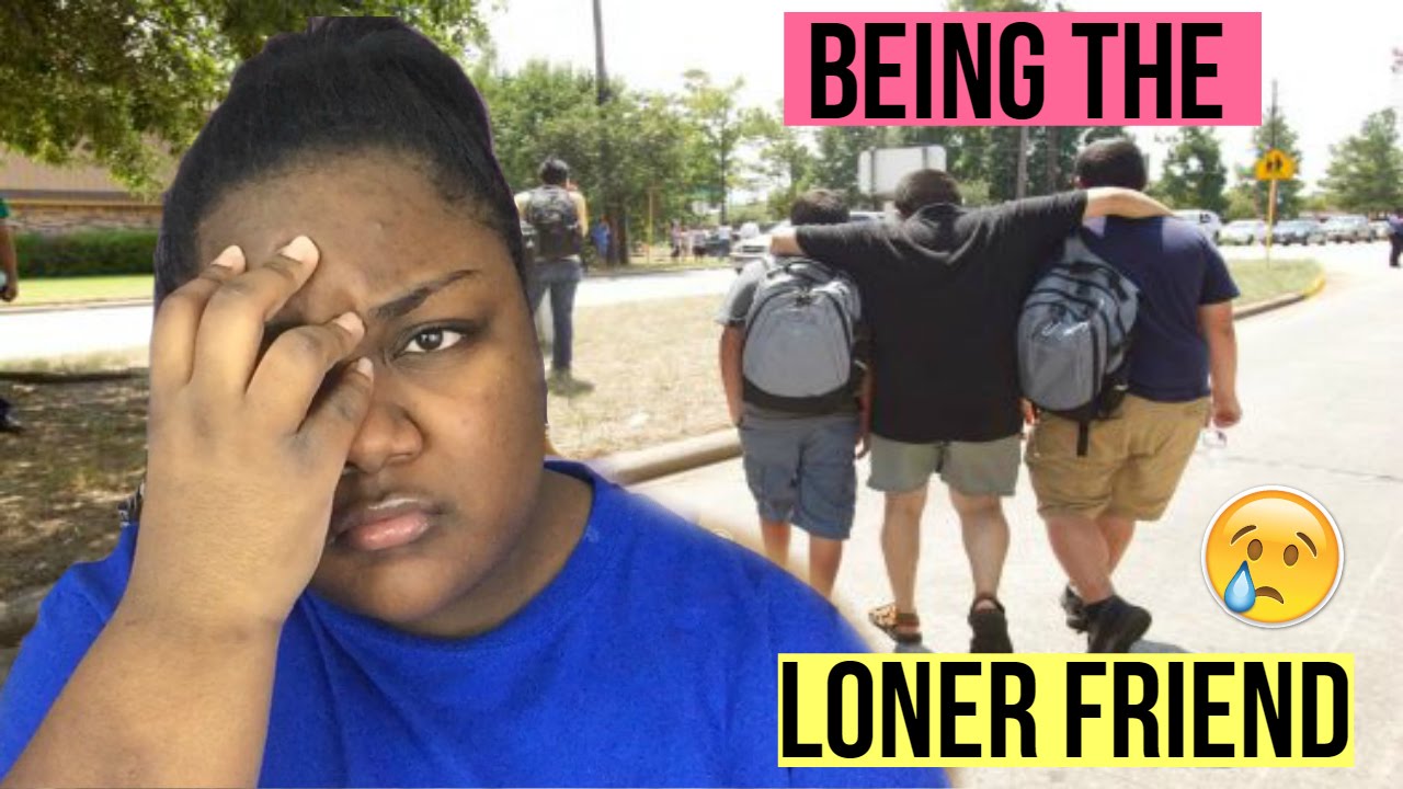 TRUE LIFE | Being the Loner Friend - YouTube