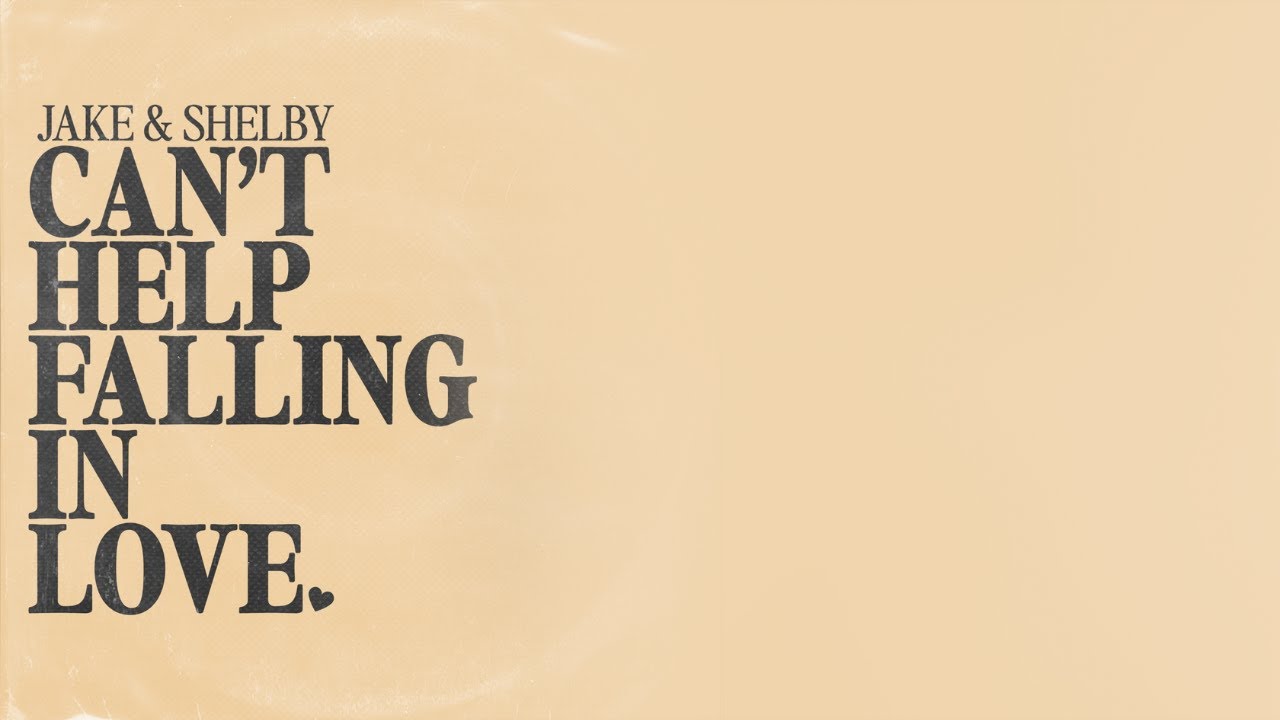 Jake & Shelby | Can't Help Falling in Love | (Official Listening Video ...