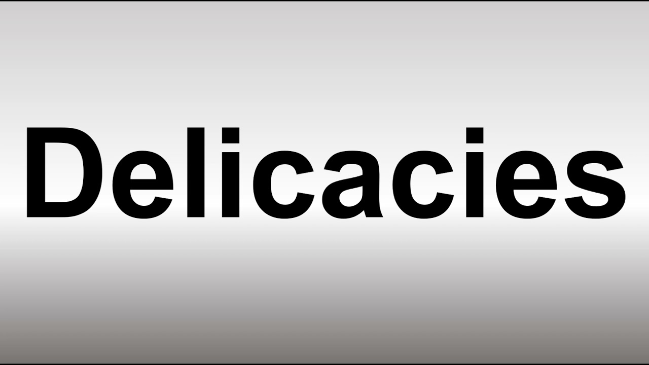 How to Pronounce Delicacies - YouTube