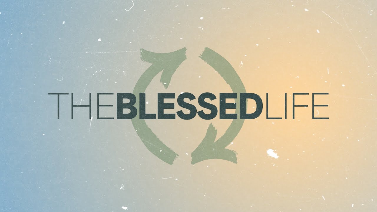 The Blessed Life | Living A Life of Faithfulness - YouTube