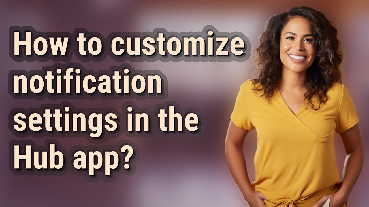 How to customize notification settings in the Hub app? - YouTube