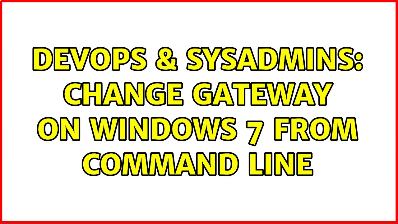 DevOps & SysAdmins: Change gateway on windows 7 from command line (4 ...