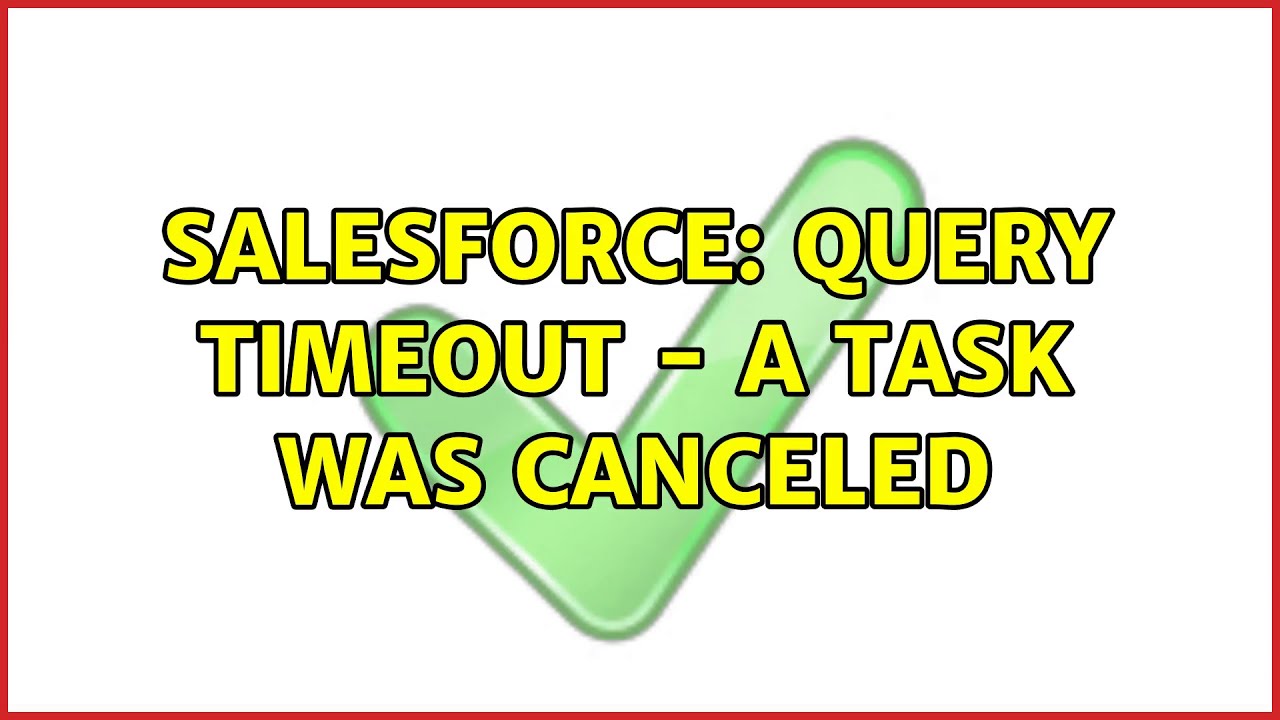 Salesforce: Query timeout - A Task was canceled - YouTube