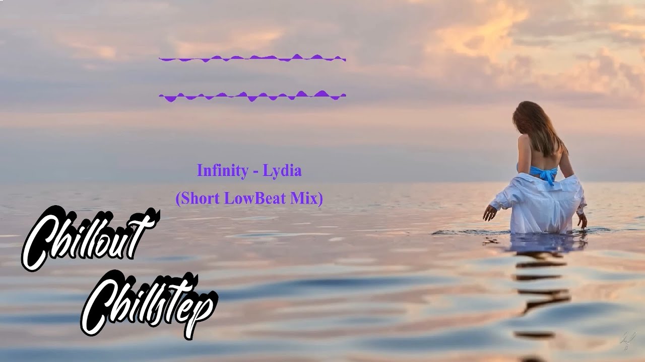 Infinity - Lydia (Short LowBeat Mix) ~~Chillout & Chillstep Music 2023 ...