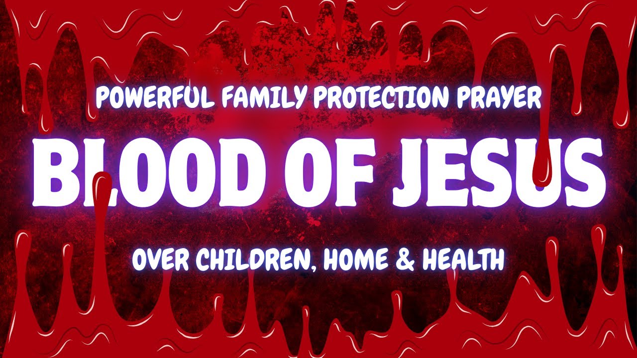 Powerful Family Protection Prayer | Blood of Jesus Over Children, Home ...