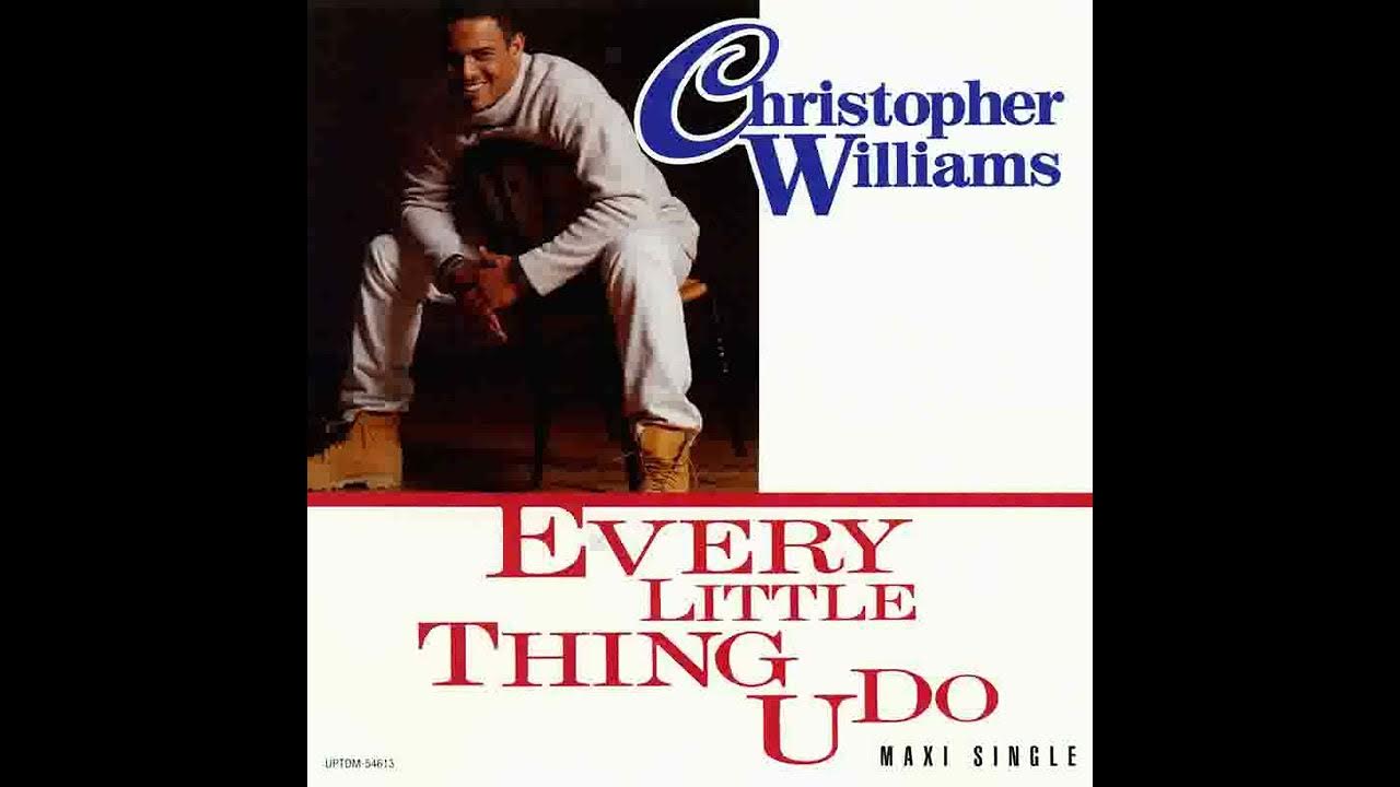 Christopher Williams - Every Little Thing U Do ( Album Version ) ***** - YouTube