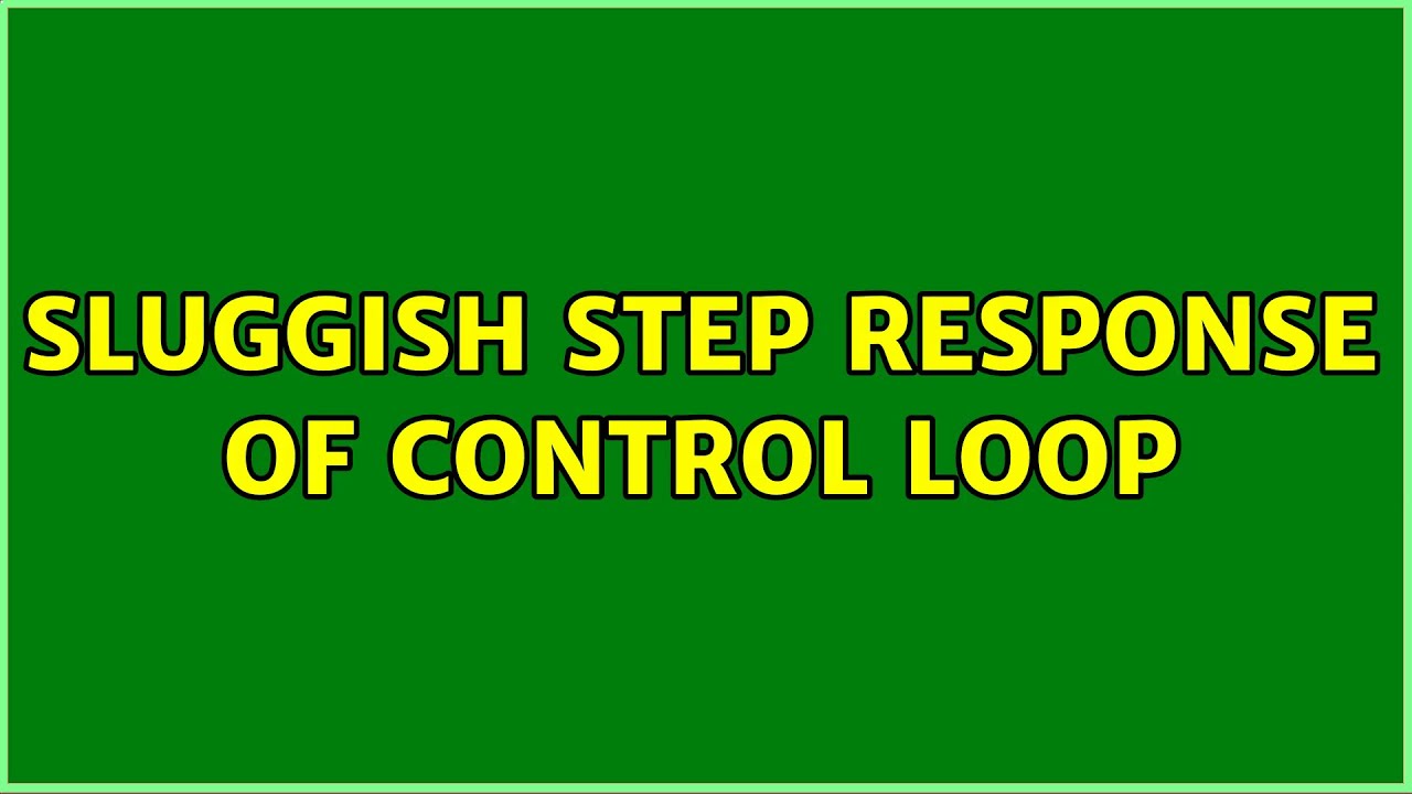 Sluggish step response of control loop (2 Solutions!!) - YouTube