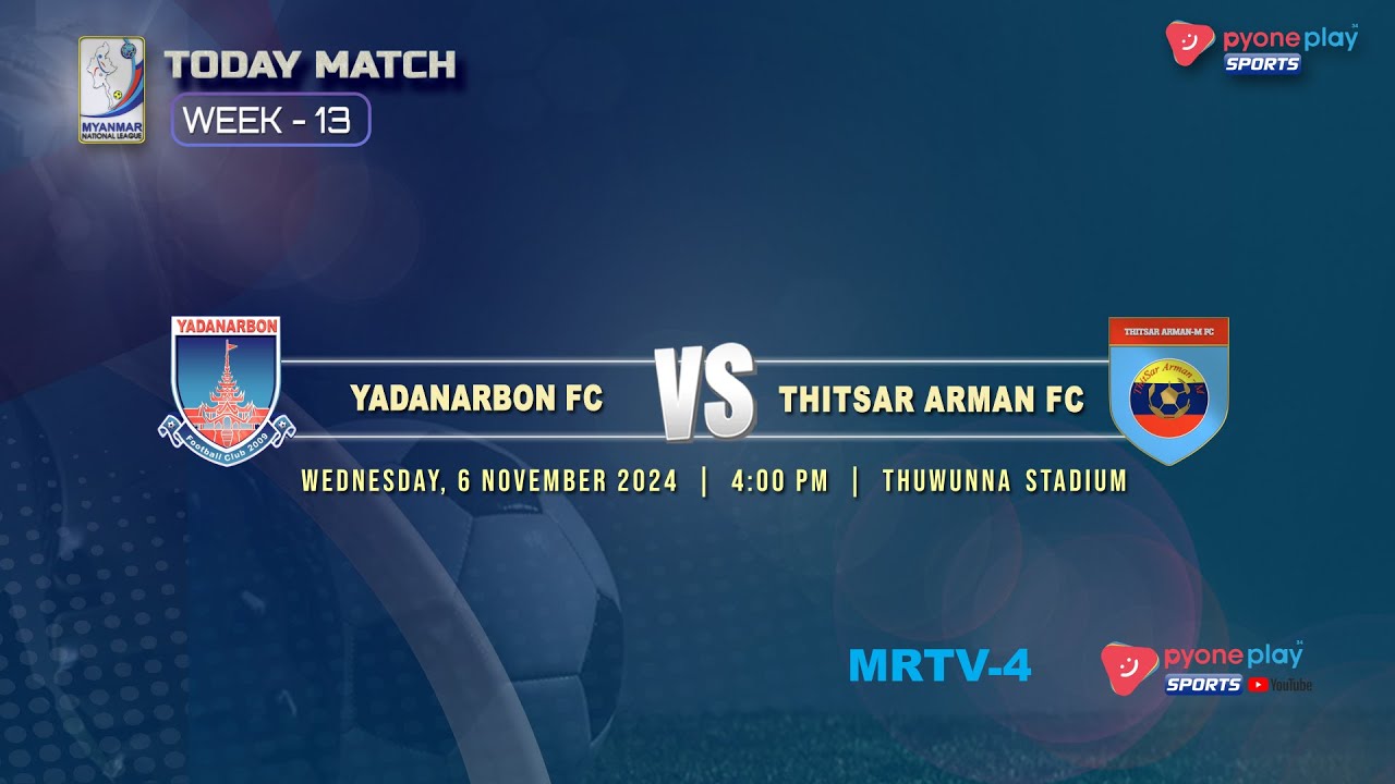 YADANARBON FC Vs THITSAR ARMAN FC (WEEK - 13) - YouTube