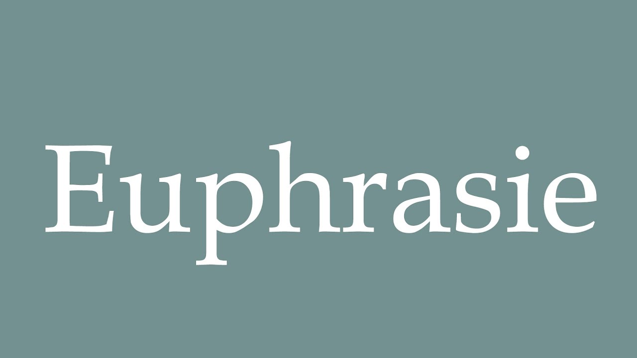 How to Pronounce ''Euphrasie'' (Euphrasia) Correctly in French - YouTube