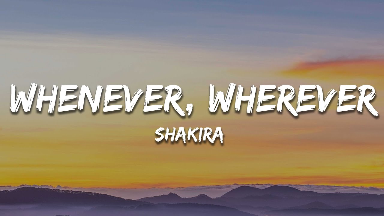 Shakira - Whenever, Wherever (Lyrics) - YouTube