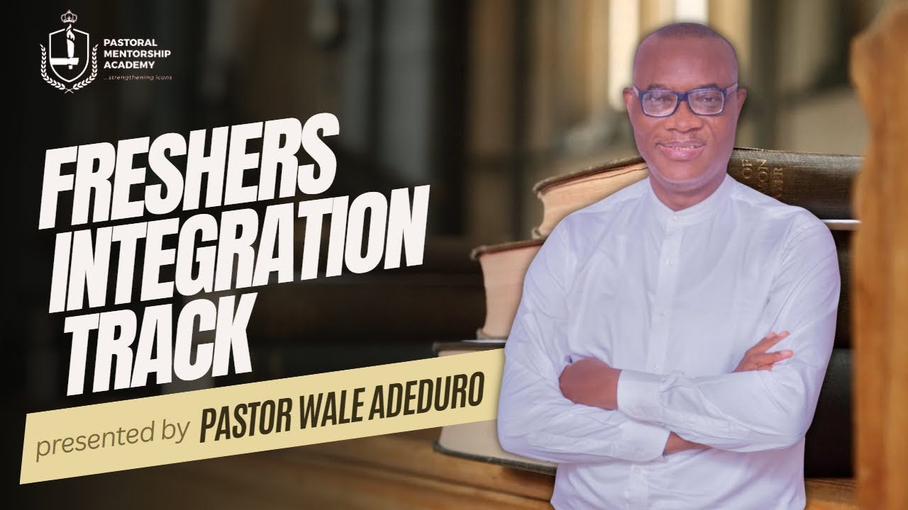 FRESHERS INTEGRATION TRACK _By_Pastor Wale Adeduro - YouTube
