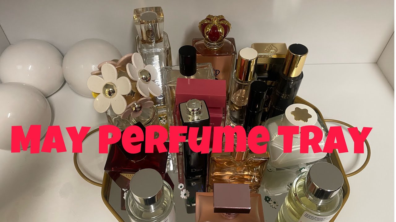 MAY PERFUME TRAY lll THESE ARE FRAGRANCES I ADORE 😊 - YouTube