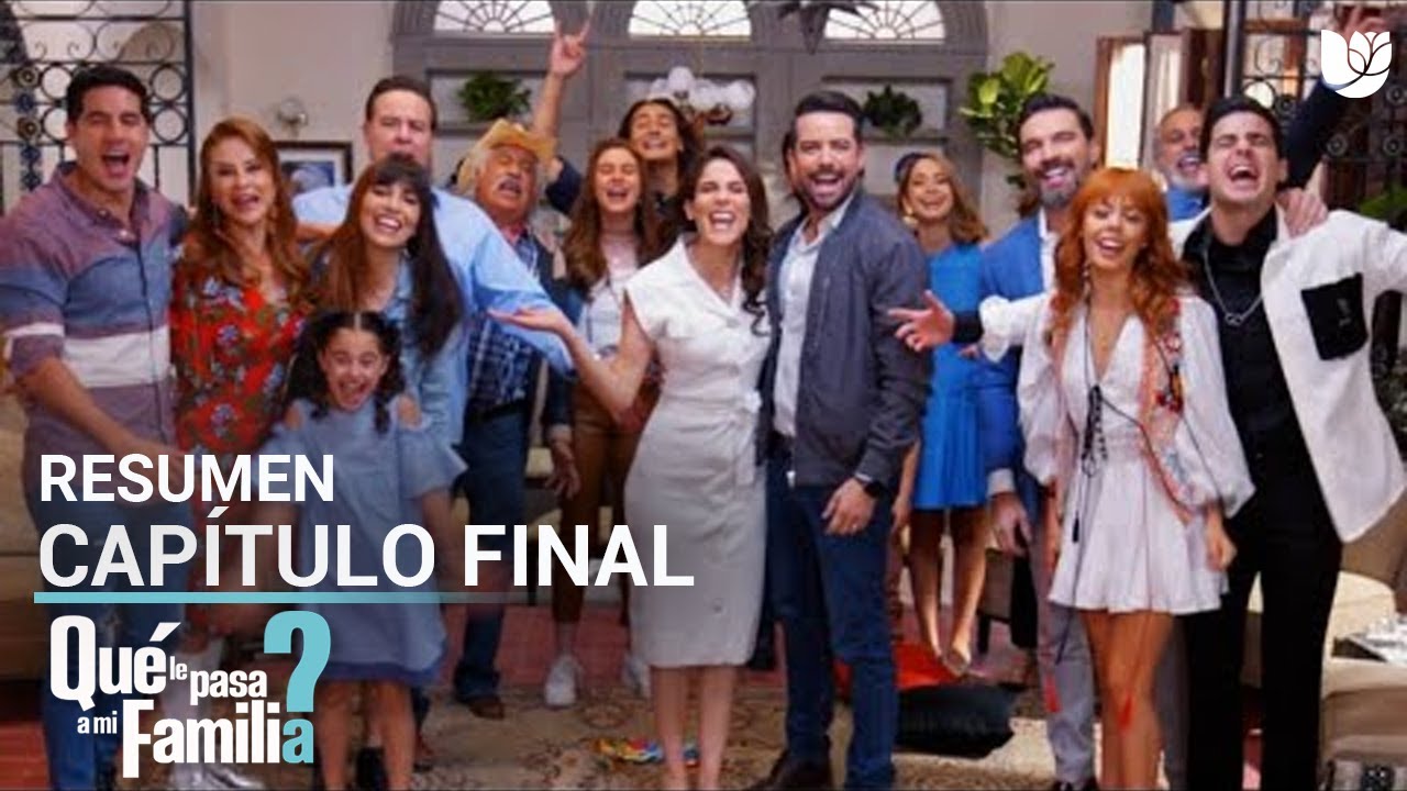¿Qué Le Pasa a Mi Familia? | Capítulo Final - Resumen - YouTube