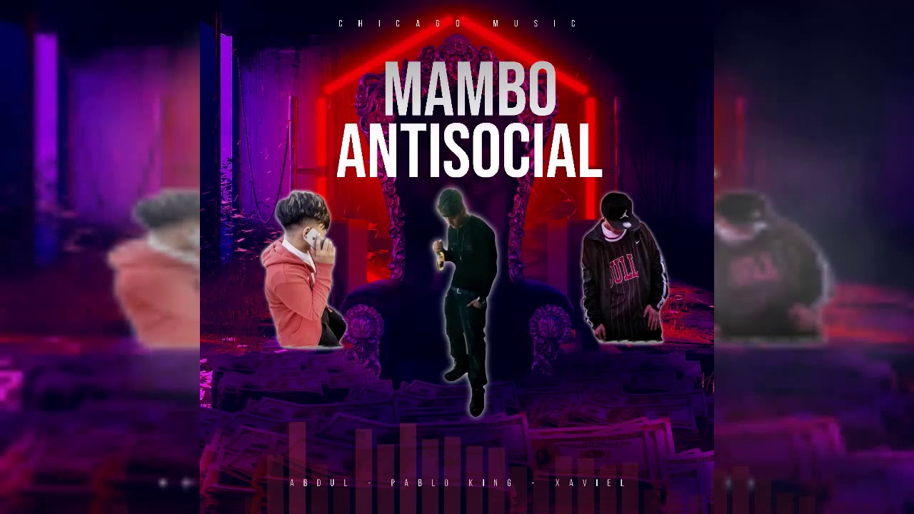 XAVIEL x ABDUL x PABLO KING "Mambo Antisocial" (Prod. Chicago Music ...