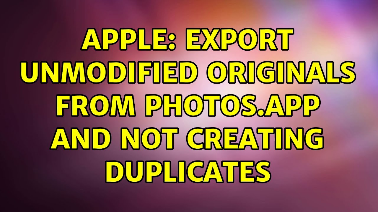 Apple: Export unmodified originals from Photos.app and NOT creating ...