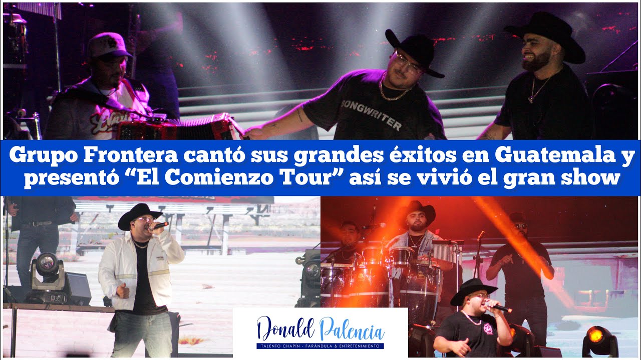 Así se vivió “El Comienzo Tour” de Grupo Frontera en Guatemala - YouTube