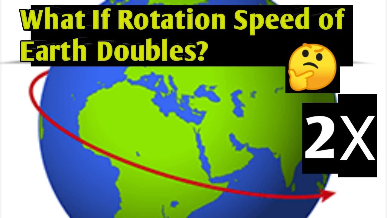 What If The Rotation Speed of Earth Doubles?Facts that will Increase ...