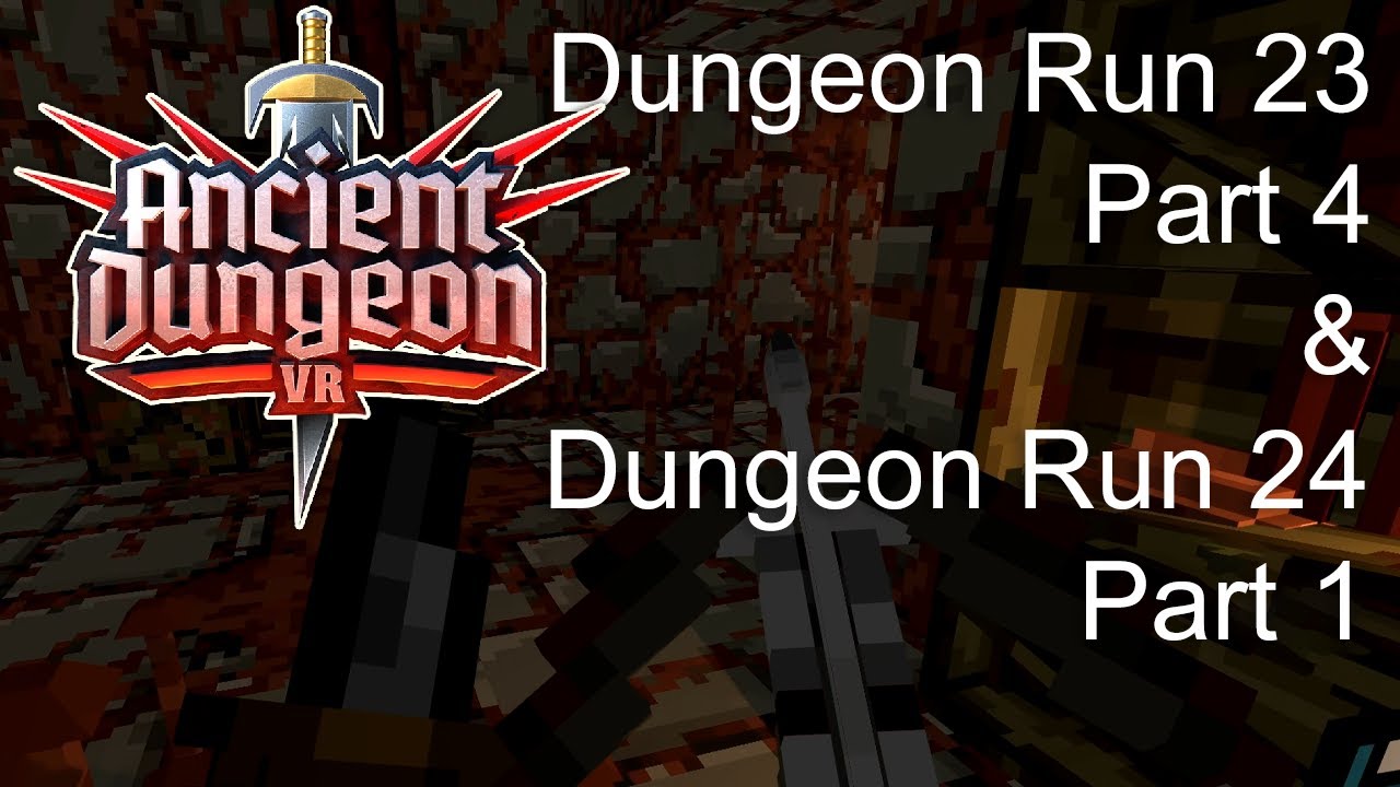 Ancient Dungeon VR - Dungeon Run 23 - Part 4 & Dungeon Run 24 - Part 1 ...