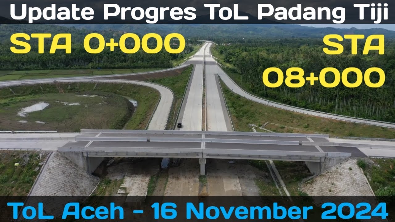 Update ToL Padang Tiji STA 0 s/d STA 8 - ToL Aceh 16 November 2024 - YouTube