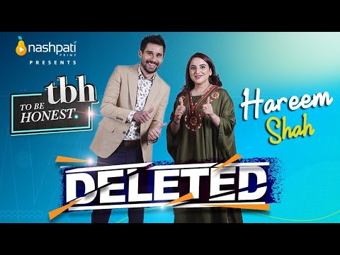 DELETED | To Be Honest 3.0 | Hareem Shah | Tabish Hashmi | Nashpati Prime