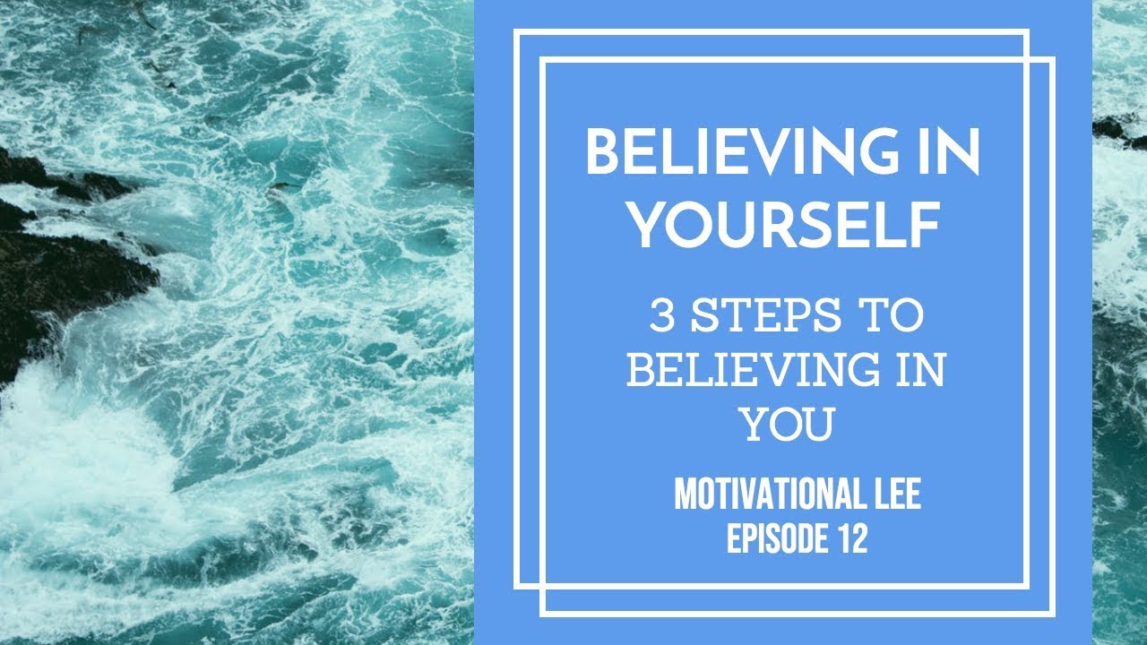 Believing In Yourself | 3 Steps To Believing In You - YouTube