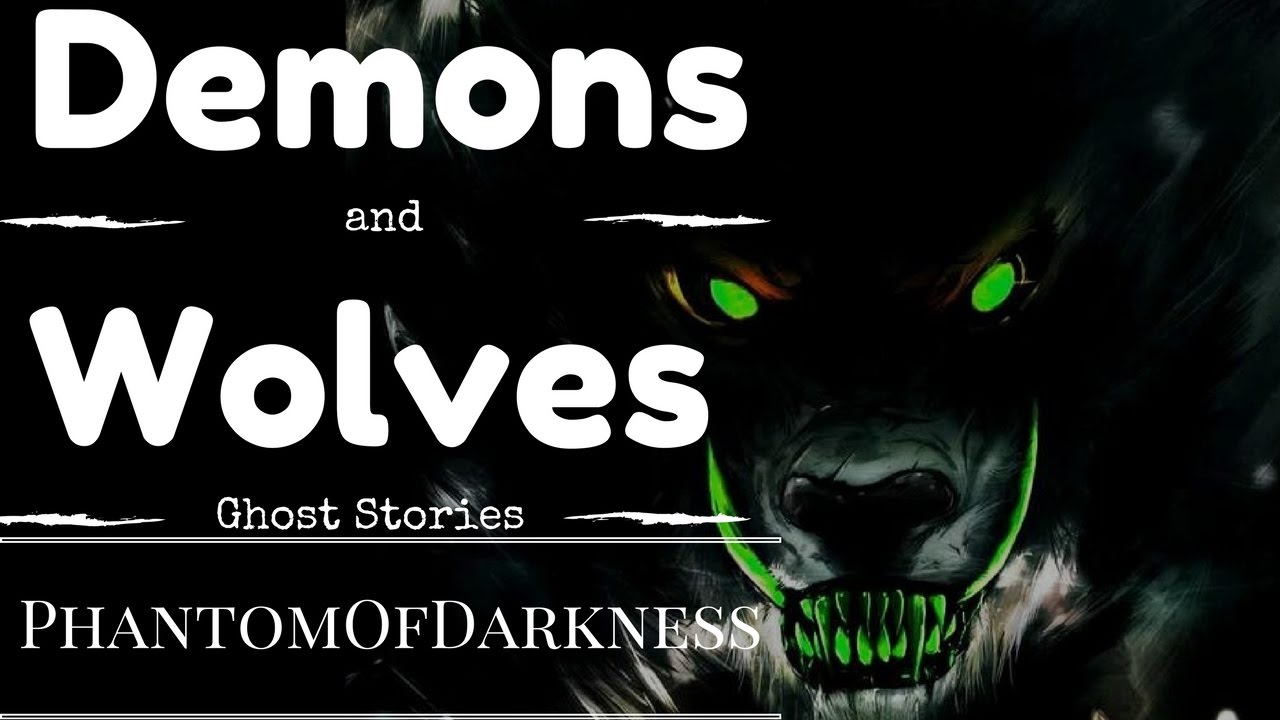 True Scary Ghost Stories (Demons and Wolves) - YouTube