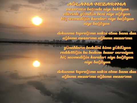 AĞLAMA MEZARIMA...