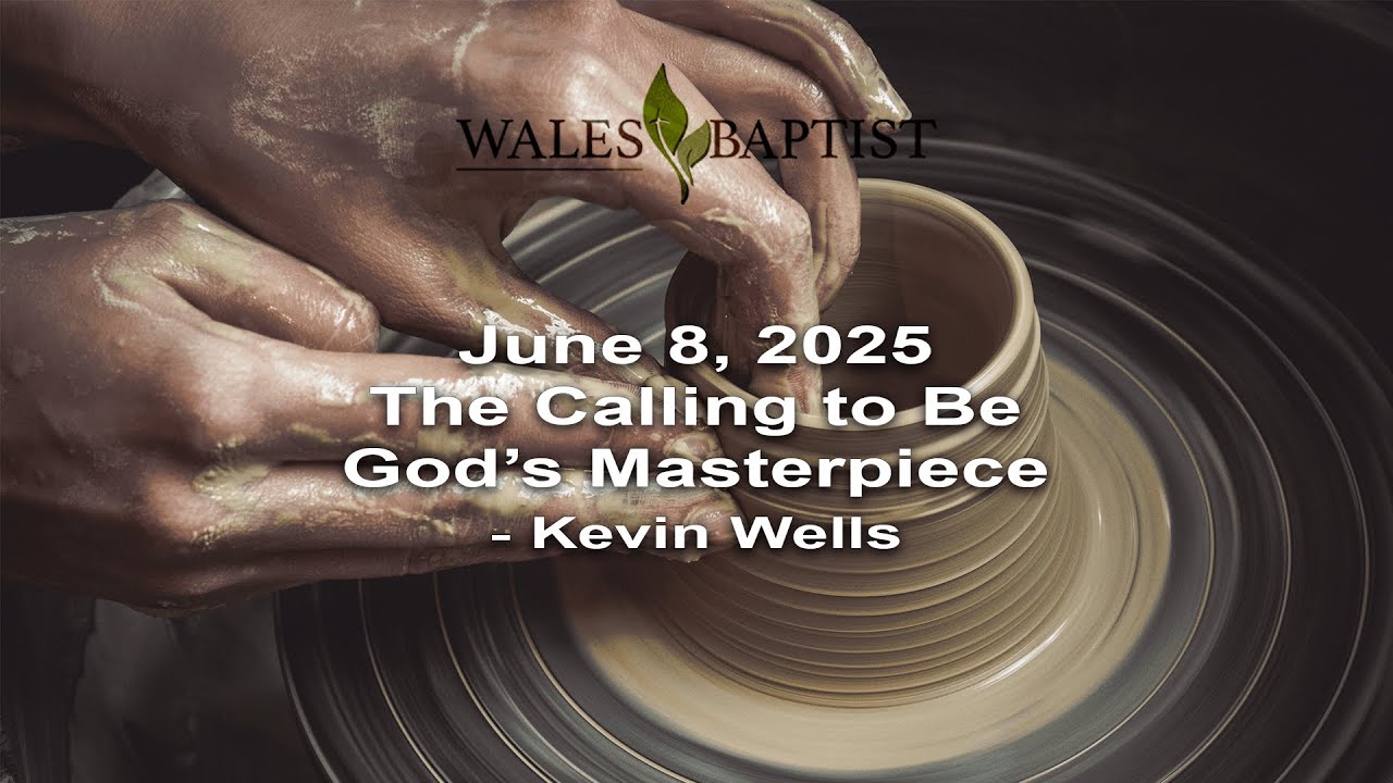 June 8, 2025 The Calling to Be God's Masterpiece - Kevin Wells - YouTube
