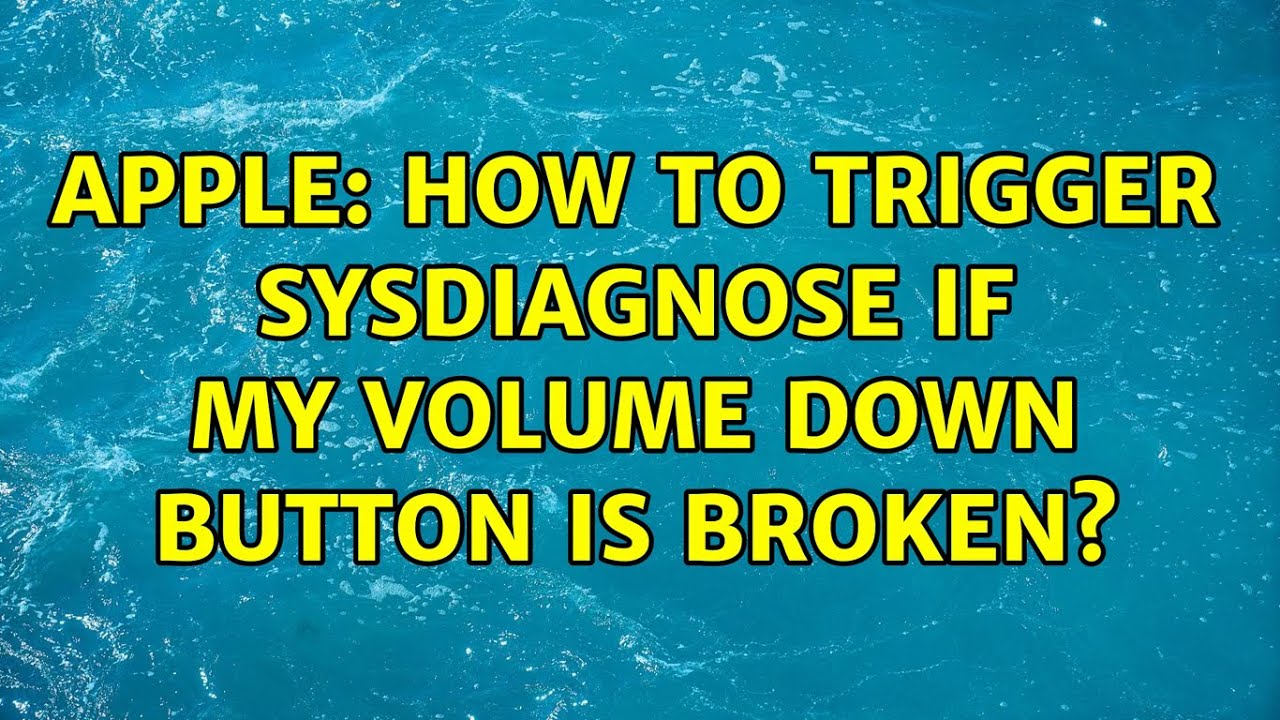 Apple How To Trigger Sysdiagnose If My Volume Down Button Is Broken Apple How To Trigger Sysdiagnose If My Volume Down Button Is Broken