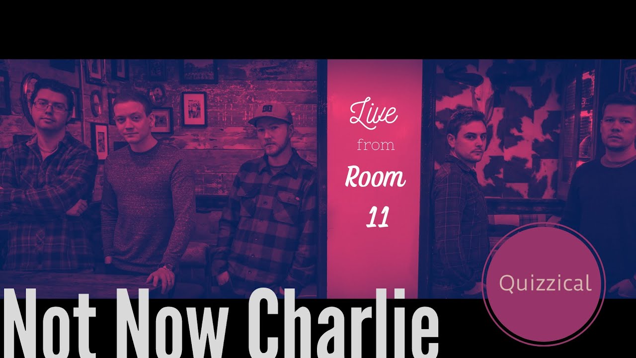 Quizzical - Not Now Charlie [Live from Room 11] - YouTube