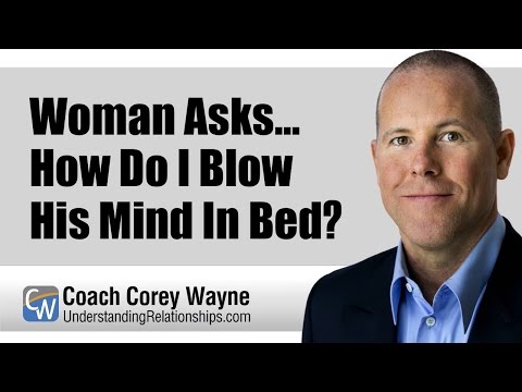 Woman Asks... How Do I Blow His Mind In Bed?