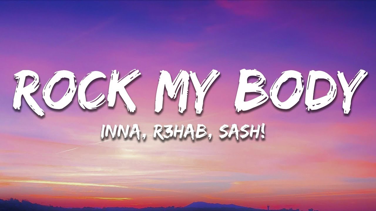 R3HAB, INNA, Sash! - Rock My Body (Sam Feldt Remix) Lyrics | 30mins ...