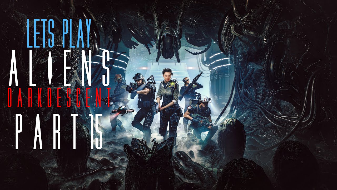 LETS PLAY: ALIENS DARK DESCENT - PART 15 - YouTube