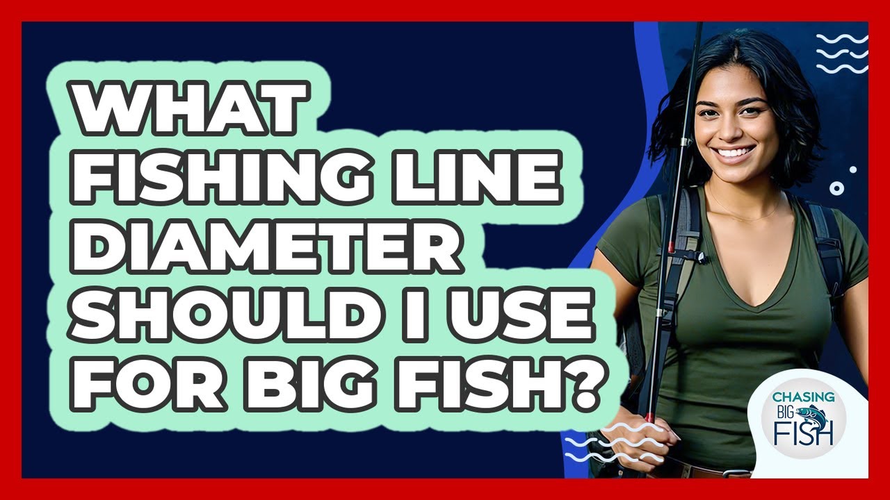 What Fishing Line Diameter Should I Use For Big Fish? - Chasing Big ...