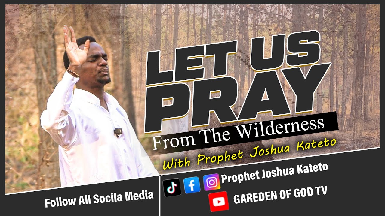 Wilderness Prophetic Prayer With Prophet Joshua Kateto (27-09-2025 ...