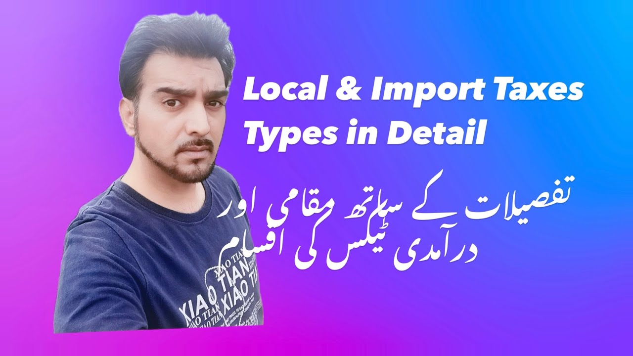 Local & Import Taxes Types in Detail|تفصیلات کے ساتھ مقامی اور درآمدی ...
