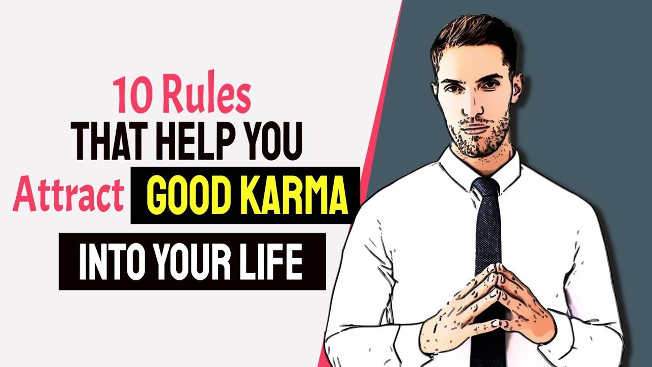 How Do You Get GOOD KARMA? 10 Rules That Attract Good Karma Into Your ...