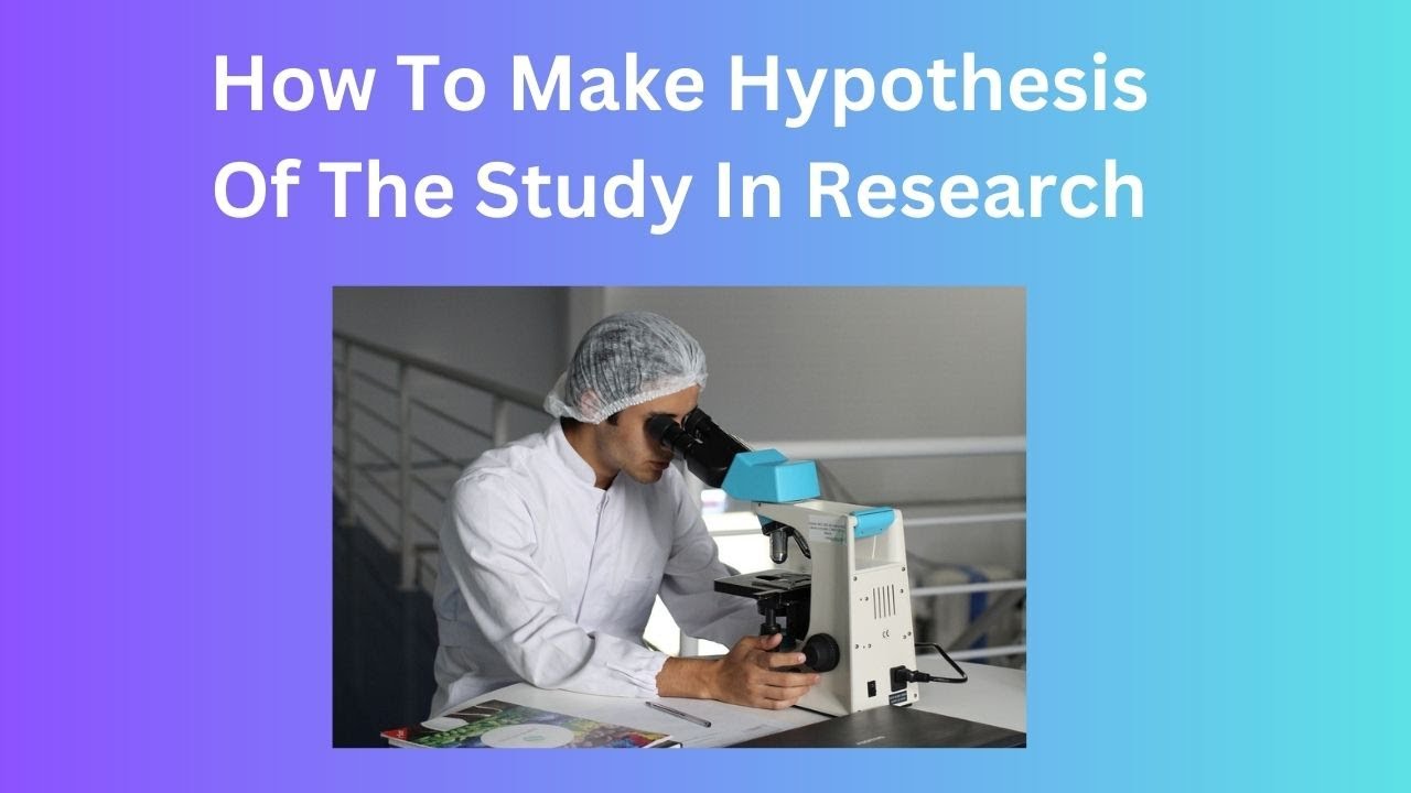 How To Make Hypothesis Of The Study In Research - YouTube