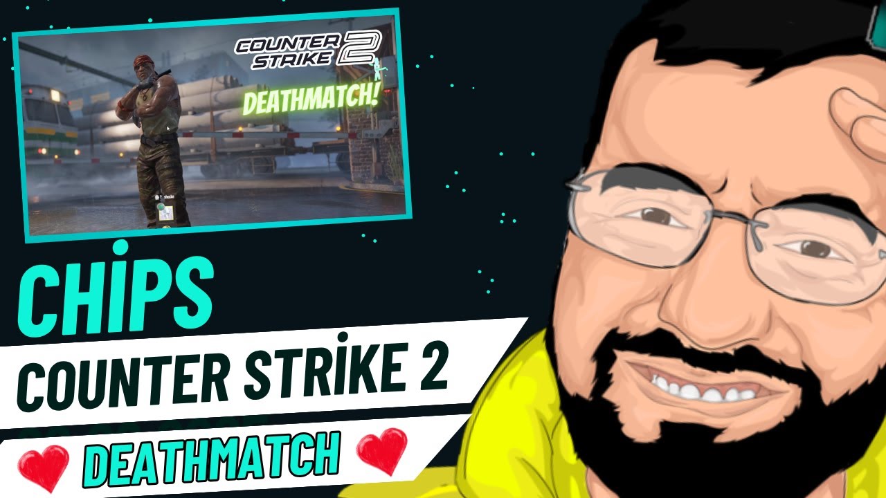 Chips - Counter Strike 2 DEATHMATCH Modu Oynuyor! - YouTube