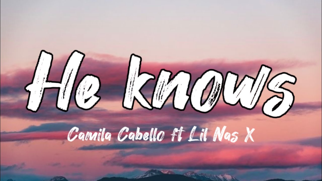 He Knows // Camila Cabello ft Lel Nas X // Lyrics video - YouTube