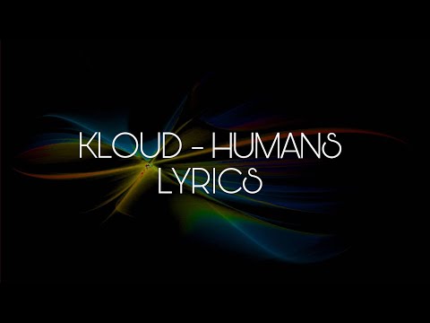 KLOUD - HUMAN ::: LYRICS
