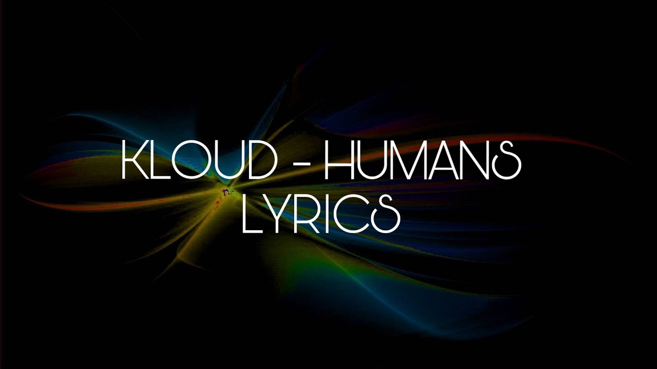 KLOUD - HUMAN ::: LYRICS - YouTube