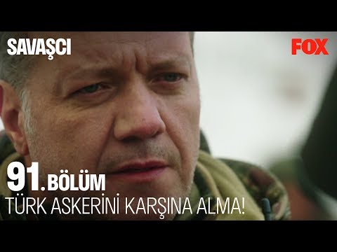Türk askerini karşına alma! Savaşçı 91. Bölüm