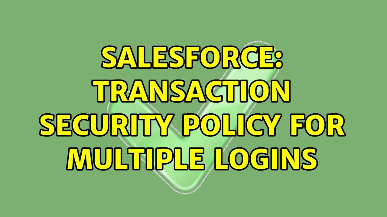 Salesforce: Transaction security policy for multiple logins - YouTube