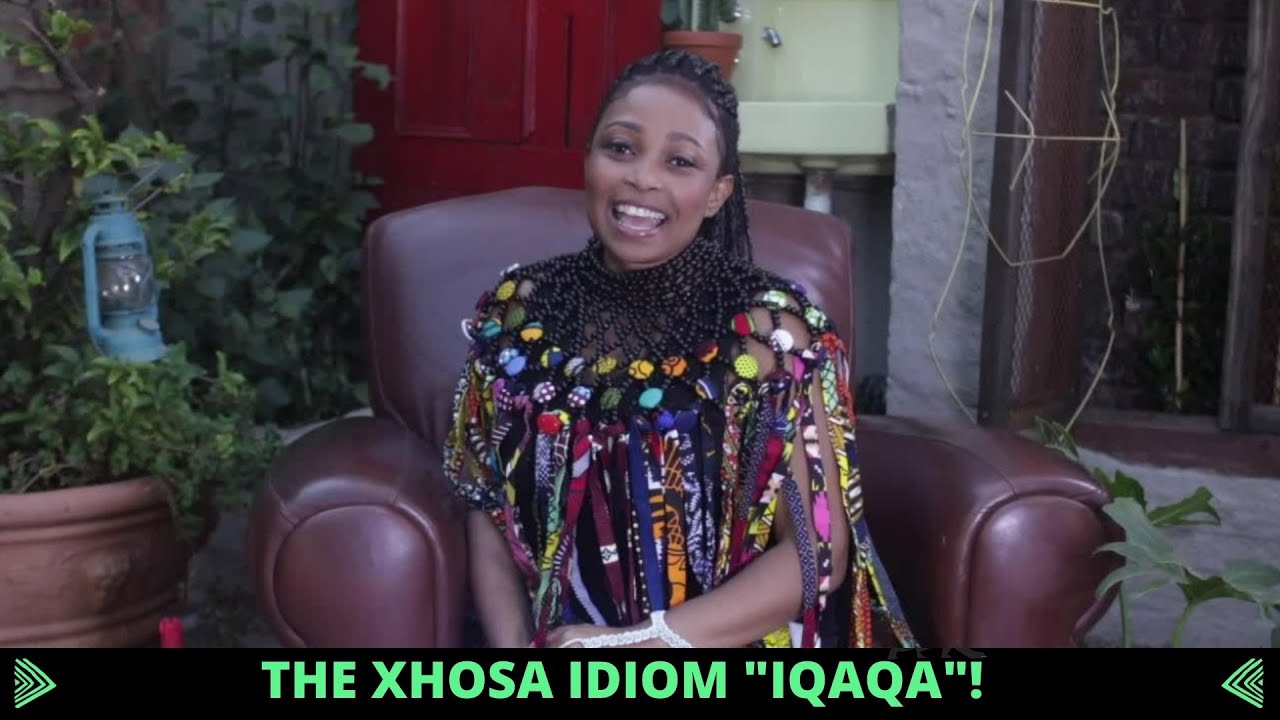 The Xhosa Idiom IQAQA - Nomfusi #IQAQACHALLENGE - YouTube